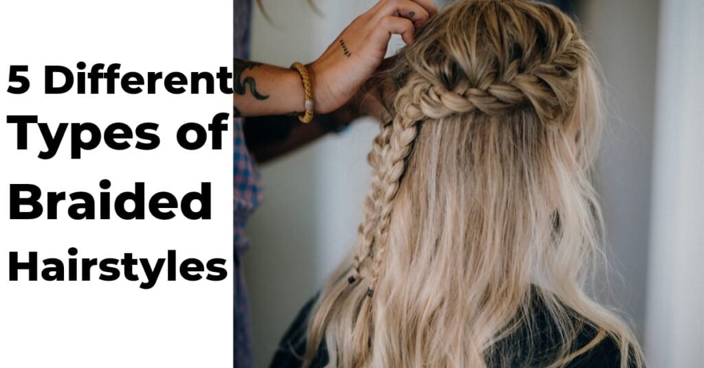 5 Different Types Of Braided Hairstyles - Different Hairstyle